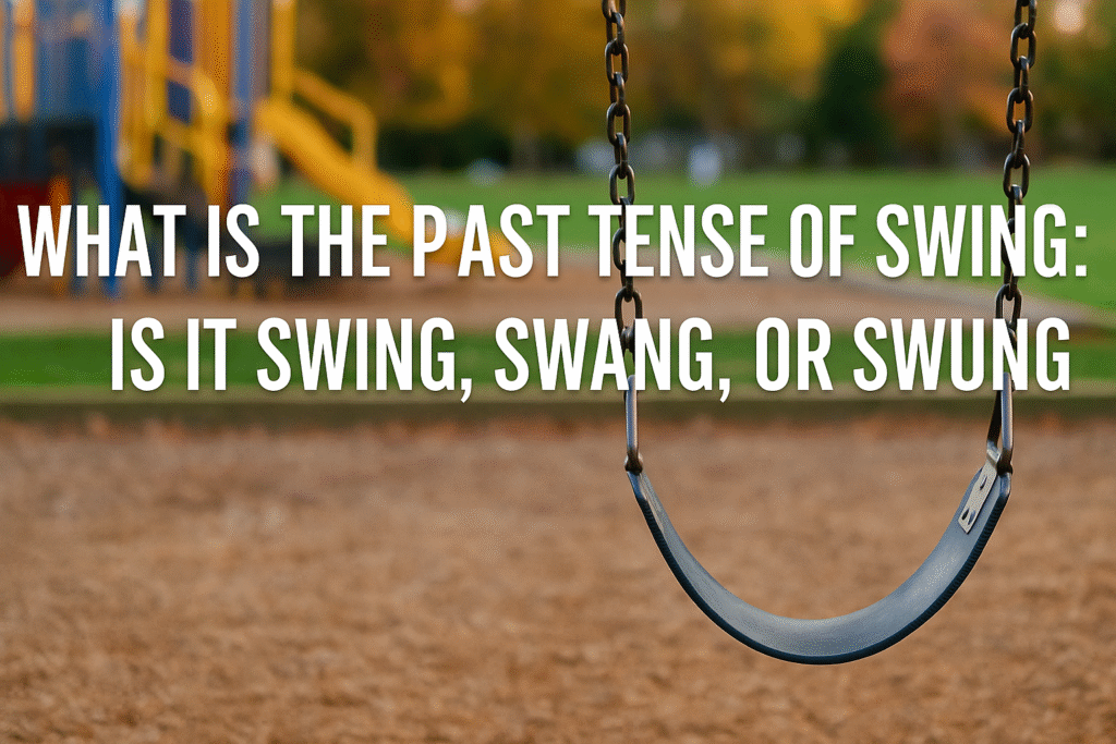 Past Tense of Swing: Is It Swing, Swang, or Swung? ExplainedGrammarpost
